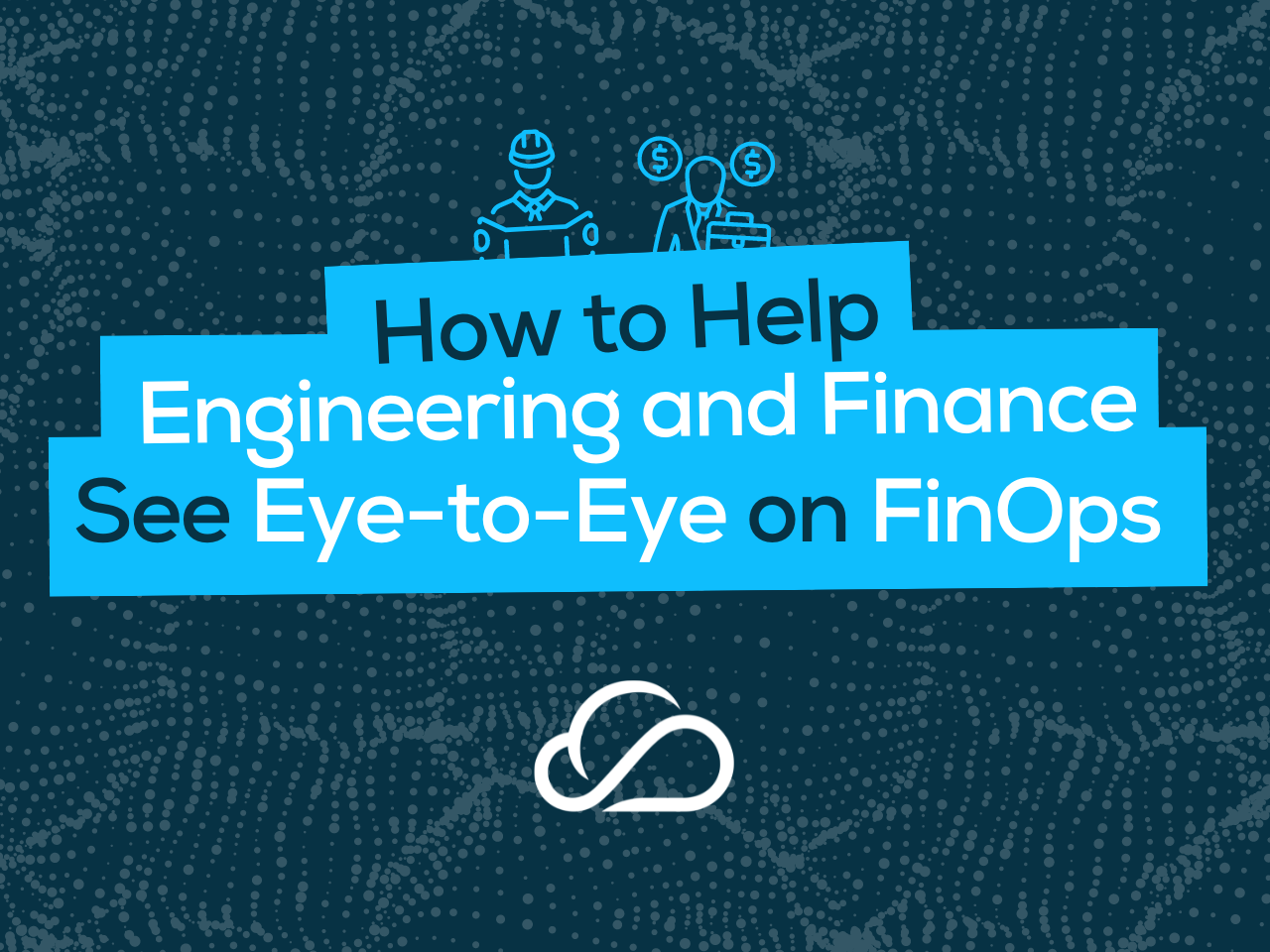 How to Help Engineering and Finance See Eye-to-Eye on FinOps - FinOps ...